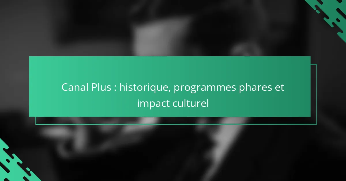 Canal Plus : historique, programmes phares et impact culturel ...